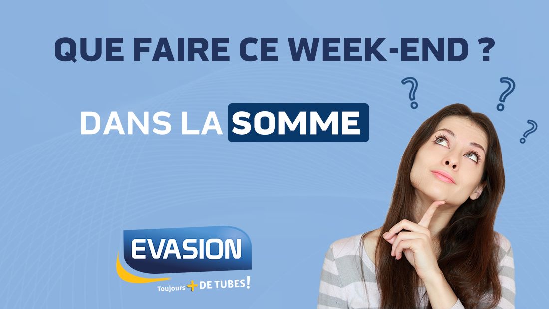 EVASION - Que faire ce week-end dans la Somme